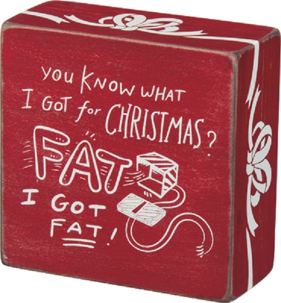 NEW~Primitive Wood Box Sign "YOU KNOW WHAT I GOT FOR CHRISTMAS? FAT I ...