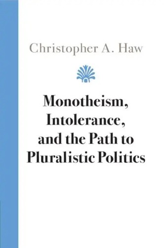 Christopher A. Haw | Monotheism, Intolerance, and the Path to ...