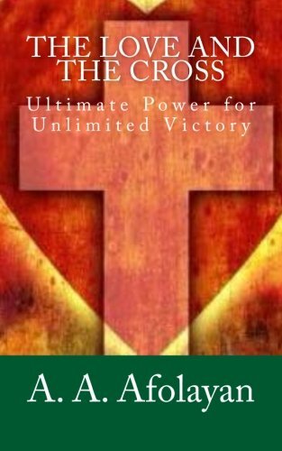 The Love and the Cross: Ultimate Power for Unlimited Victory ...