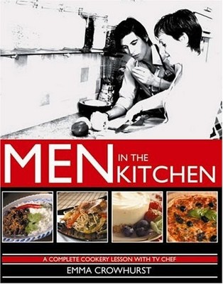 Men in the Kitchen: A Complete Cookery Lesson with tv Chef Emma ...