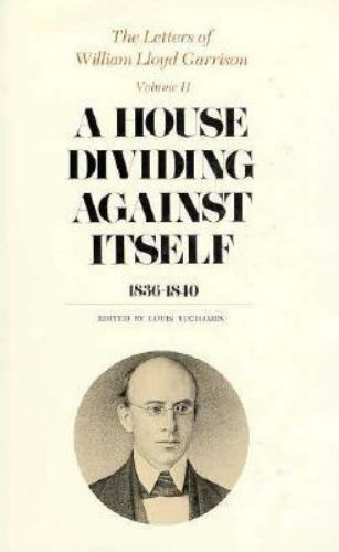 The Letters of William Lloyd Garrison, Volume II: a House Dividing ...