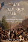 The Trial of Frederick Eberle, Baer, Friederike 9780814799802 Free ...