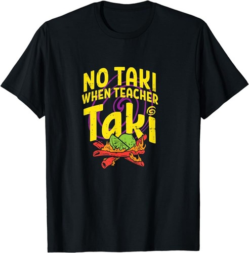 No Taki When Teacher Taki Design Apparel T-Shirt | eBay