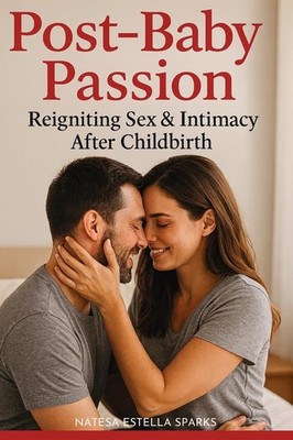 Post-Baby Passion: Reigniting Sex & Intimacy After Childbirth | eBay