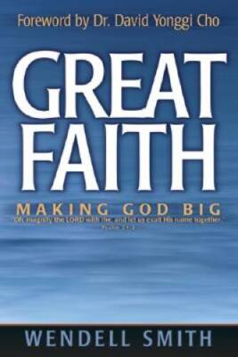 Great Faith: Making God Big - Paperback By Smith, Wendell - GOOD ...
