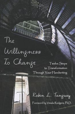 The Willingness to Change: Twelve Steps to Transformation Through Your ...