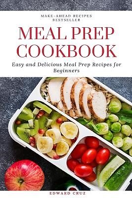 Meal Prep Cookbook Easy Delicious Meal Prep Recipes for Begi by Cruz ...