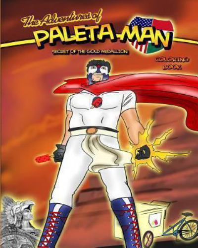 Adventures of Paleta Man: Secret of the Gold Medallion Coloring Book by ...