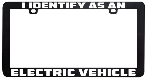 I IDENTIFY AS AN ELECTRIC VEHICLE BATTERY EV FUNNY LICENSE PLATE FRAME ...