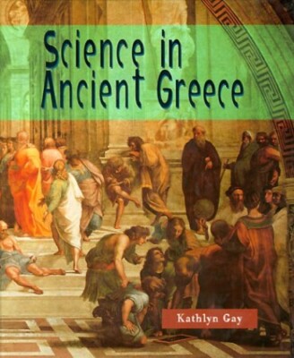 Science in Ancient Greece (Science of ..., Gay, Kathlyn 9780531203576| eBay