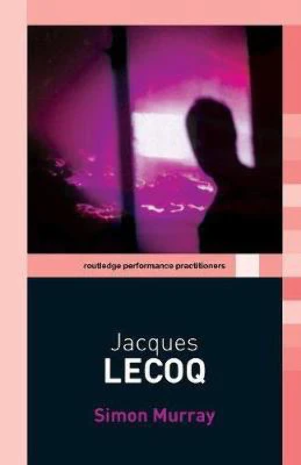 Jacques Lecoq by Simon Murray (Routledge Performance Practitioners ...