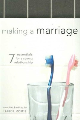 Making a Marriage : 7 Essentials for a Strong Relationship, Paperback ...