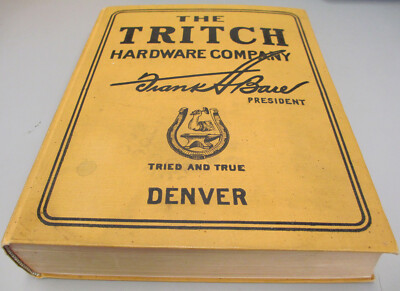 1900 CATALOG BOOK, TRITCH HARDWARE DENVER CO, FRANK A BARE, PRESIDENT ...