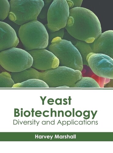 Yeast Biotechnology: Diversity and Applications (Relié) 9781639897353 ...