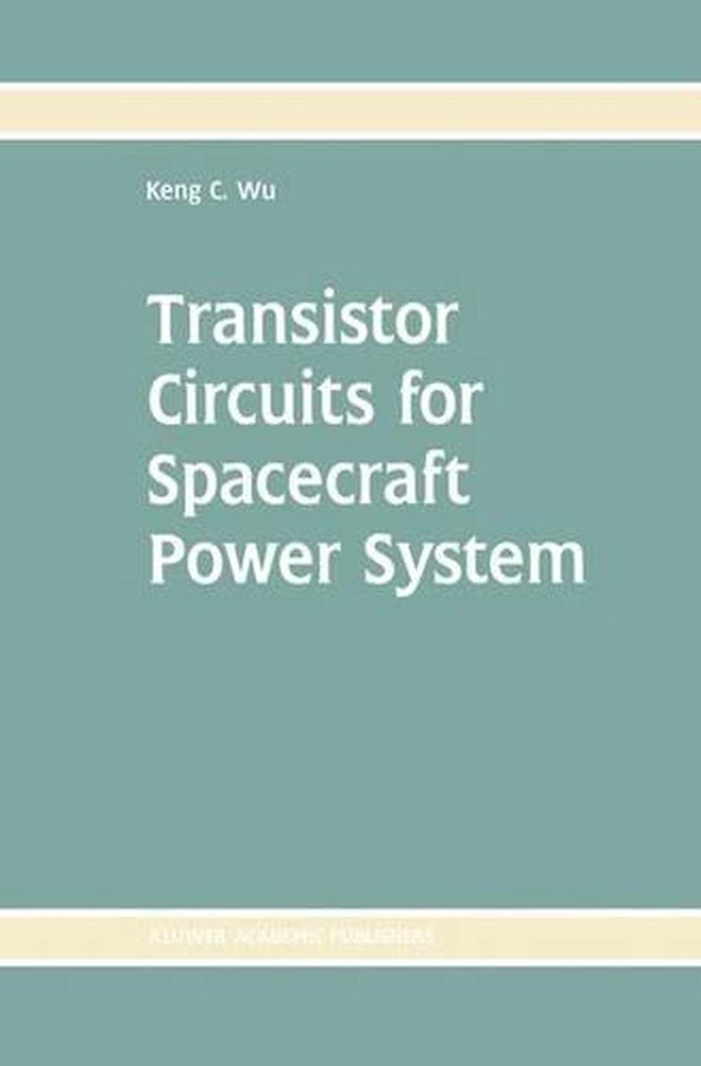 Transistor Circuits for Spacecraft Power System by Keng C. Wu (English ...
