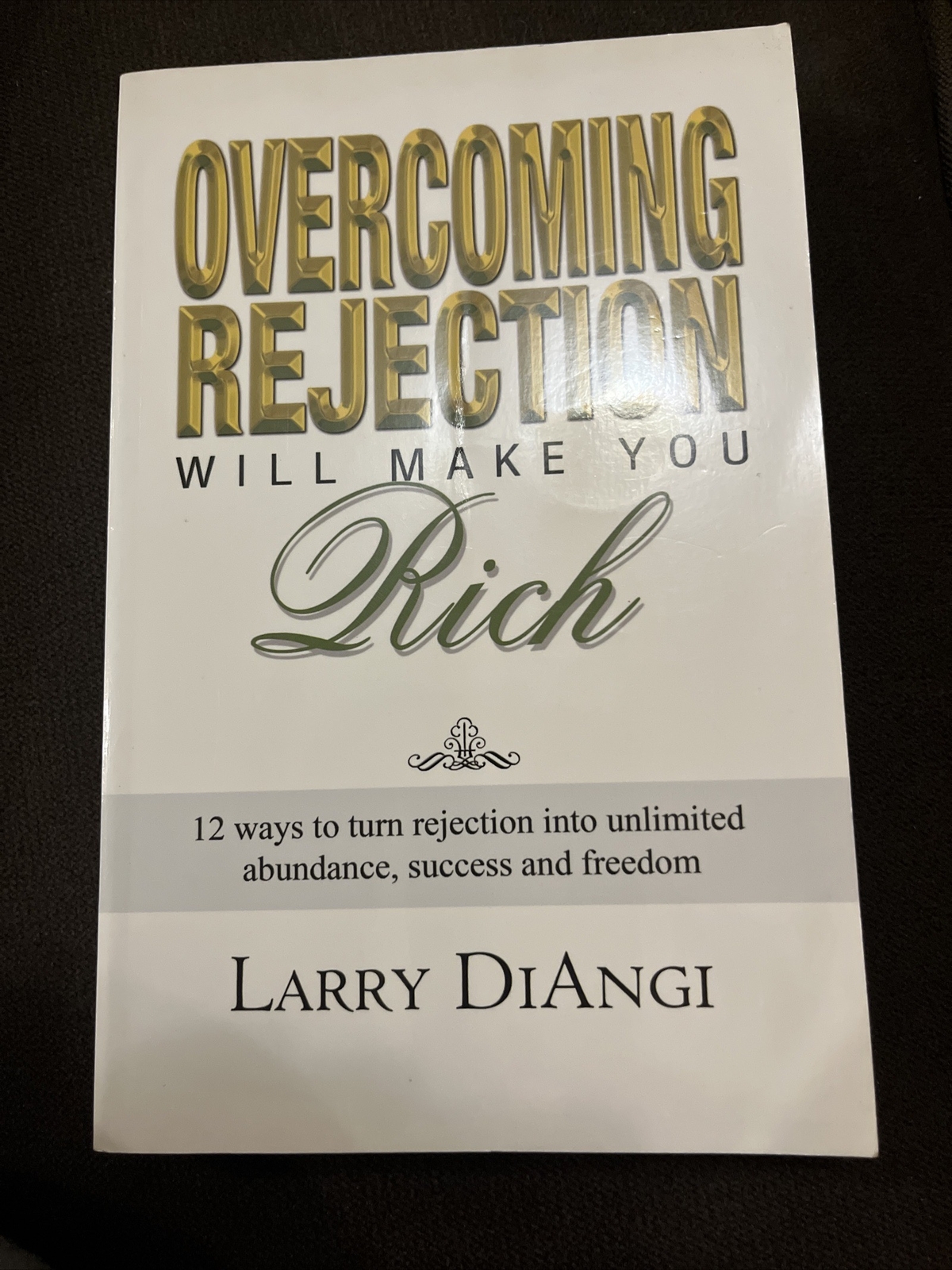 Overcoming Rejection Will Make You Rich : 12 Ways to Turn Rejection ...