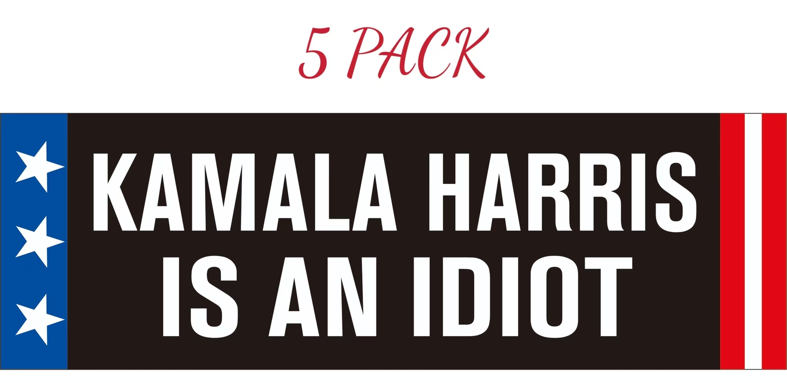 5 PACK Kamala Harris is an Idiot Bumper Sticker Anti Kamala Harris 9" x ...
