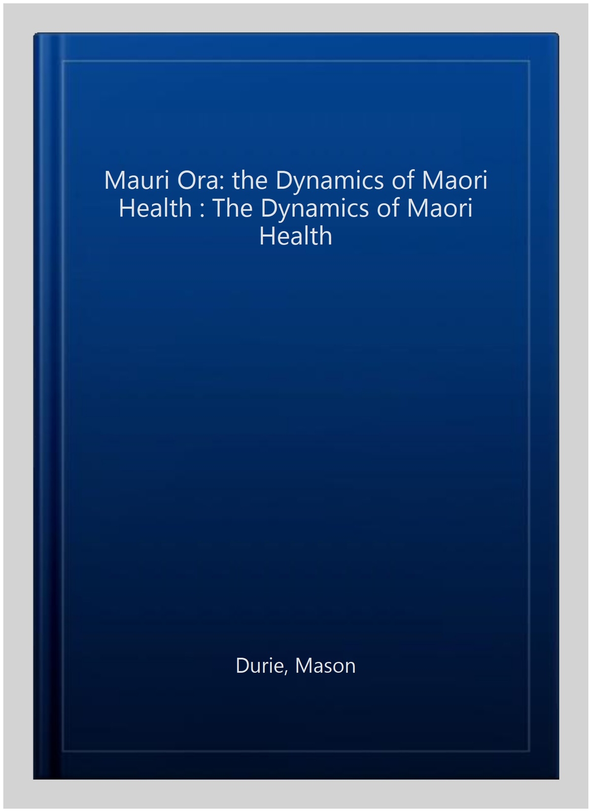 Mauri Ora: the Dynamics of Maori Health : The Dynamics of Maori Health ...