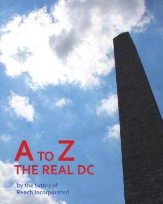 A to Z: The Real DC (Reach: Books by Teens) (Volume 5) - Paperback ...