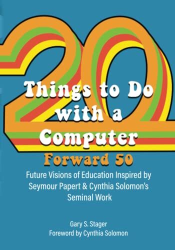 TWENTY THINGS TO DO WITH A COMPUTER FORWARD 50: FUTURE By Gary S ...