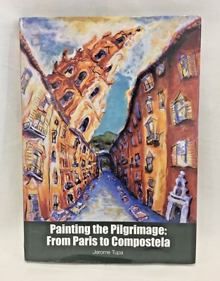 Painting the Pilgrimage: From Paris to Compostela by Jerome Tupa ...