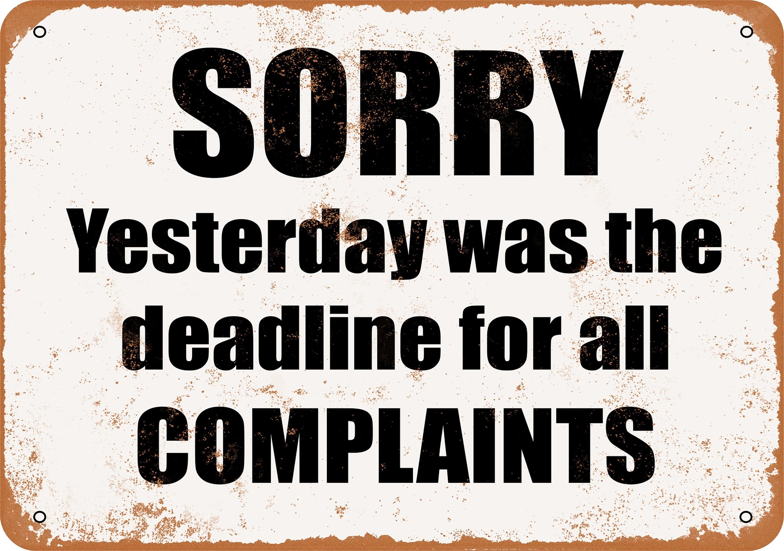 METAL SIGN - Yesterday Was the Deadline for All Complaints -- Vintage ...