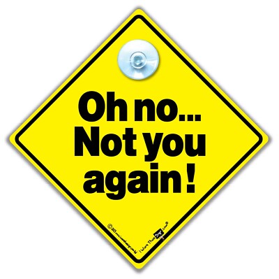 Oh NO Not You Again Car Sign, Joke Car Sign, Anti Tailgate Sign, Bad ...