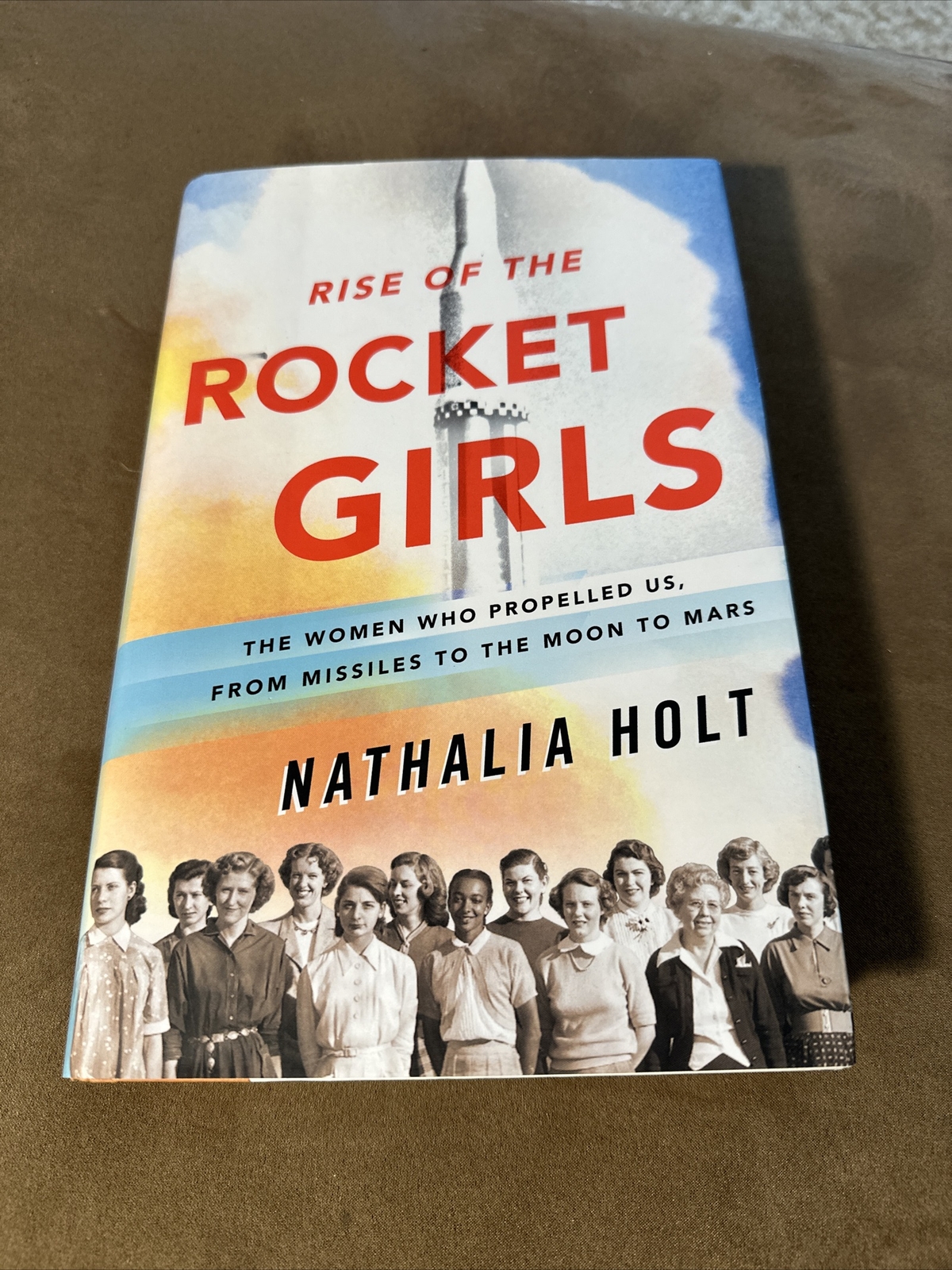 Rise of the Rocket Girls : The Women Who Propelled Us, from Missiles to ...