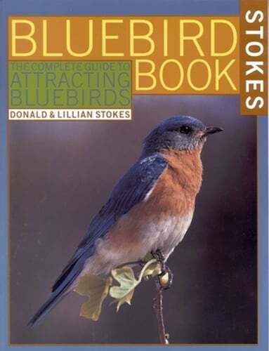 The Bluebird Book: The Complete Guide to Attracting Bluebirds by Donald ...