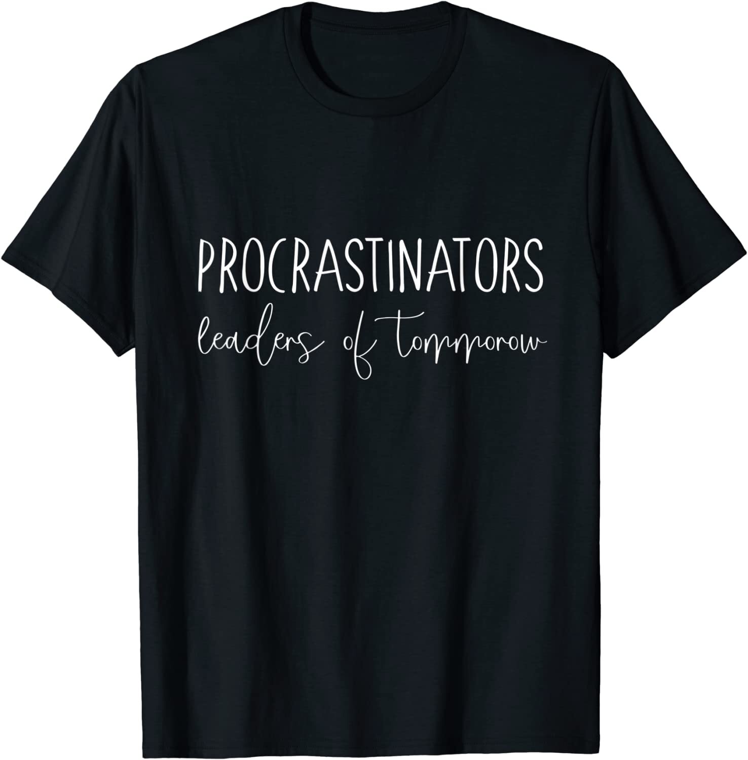 Procrastinators Leaders of Tomorrow T-Shirt Tee Gift Men Women | eBay