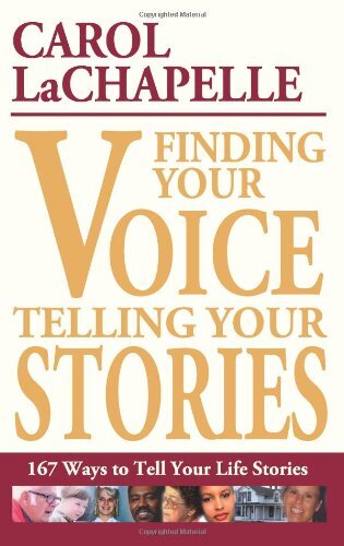 Finding Your Voice, Telling Your Stories: 167 Ways to Tell Your Life ...