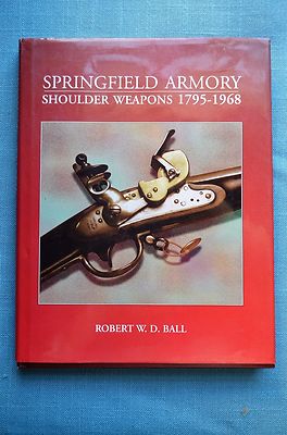 Springfield Armory; Shoulder Weapons 1795-1968, by Robert W. D. Ball | eBay