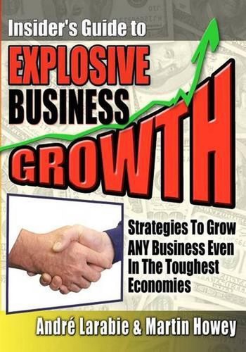 Insider's Guide to Explosive Business Growth by Andre Larabie (English) Paperbac 9781453718858| eBay