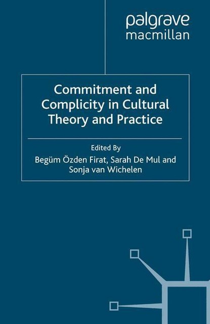 Commitment And Complicity in Cultural Theory And Practice von Sarah de ...