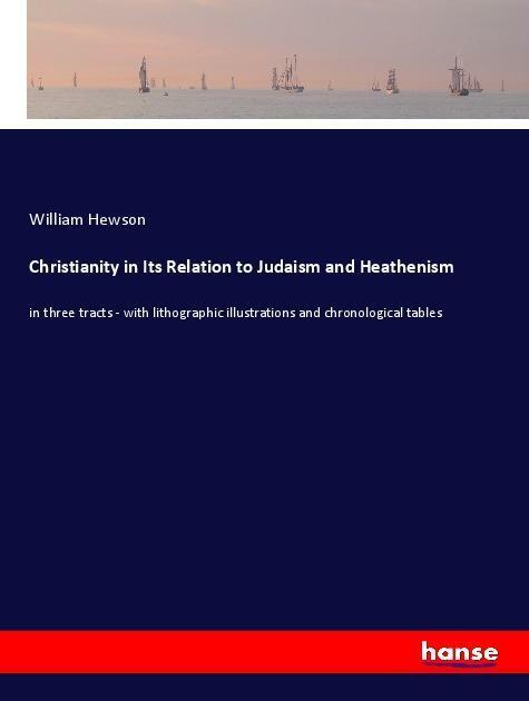 Christianity in Its Relation to Judaism and Heathenism von William ...