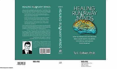 Healing Runaway Minds : How to Understand and Recover from Major Mental ...