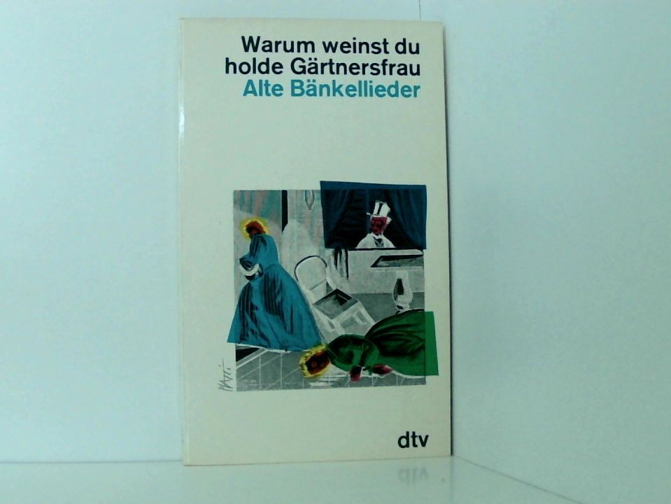 Warum weinst du holde Gärtnersfrau ..., alte Bänkellieder wieder ans ...