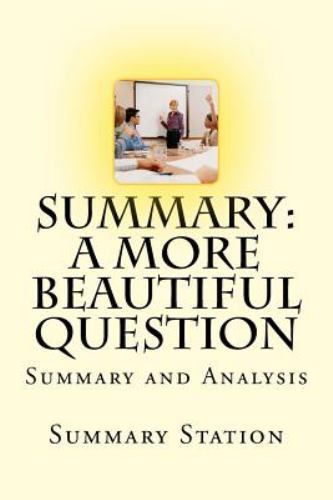 A More Beautiful Question: Summary and Analysis of A More Beautiful ...