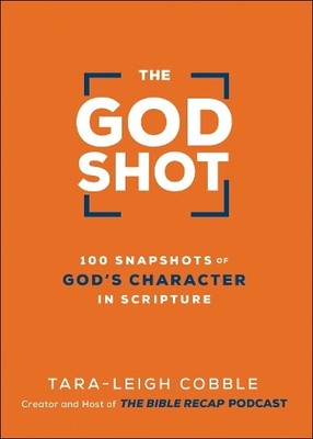 Tara–leigh Cobb The God Shot – 100 Snapshots of God`s Charact ...