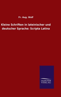 Kleine Schriften In Lateinischer Und Deutscher Sprache: Scripta Latina ...