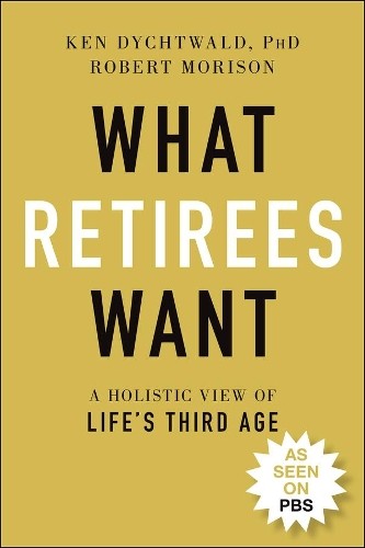Ken Dychtwald Robert Morison What Retirees Want (Taschenbuch) (US ...