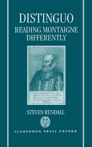 Distinguo: Reading Montaigne Differently by Steven Rendall: New ...