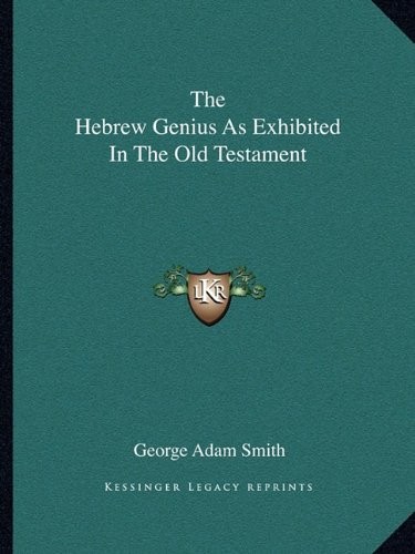 THE HEBREW GENIUS AS EXHIBITED IN THE OLD TESTAMENT By George Adam ...