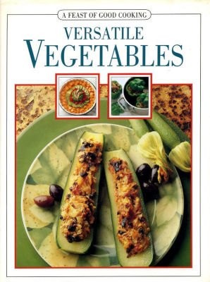 Versatile Vegetables (Feast of Good Cooking), , Used; Very Good Book ...