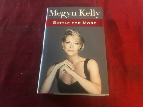 Megyn Kelly-"Settle For More"--Harper Hard Cover Book with paper Jacket ...