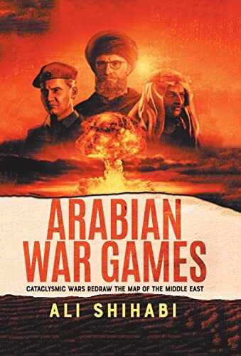 Arabian War Games: Cataclysmic Wars Redraw the Map of the Middle East ...