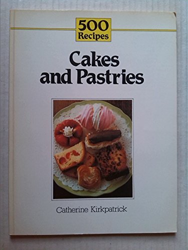 CAKES AND PASTRIES (500 RECIPES) By Catherine Kirkpatrick **Mint ...