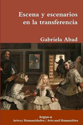 Escena y escenarios en la transferencia by Gabriela Abad (Spanish ...