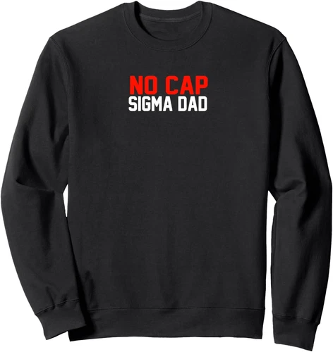 No Cap Sigma Dad Design Sigma Cap Funny Dad Unisex Crewneck Sweatshirt ...