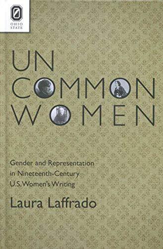 UNCOMMON WOMEN: GENDER AND REPRESENTATION IN By Laura Laffrado ...